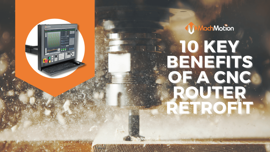 10 Key Benefits of a CNC Router Retrofit - MachMotion