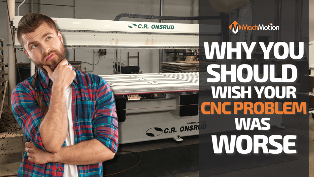 Wish Your CNC Problem Was Worse - MachMotion